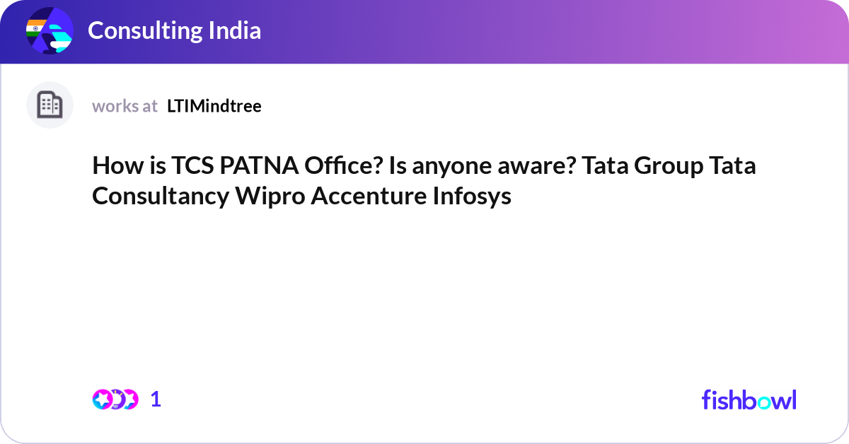 How is TCS PATNA Office? Is anyone aware? Tata Gro... | Fishbowl