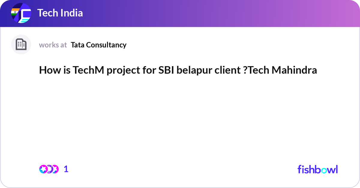 How is TechM project for SBI belapur client ?Tech ... | Fishbowl