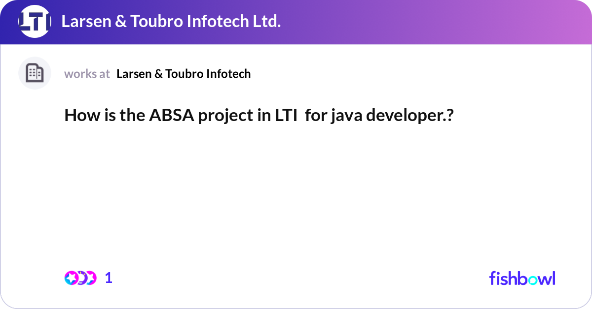 How is the ABSA project in LTI for java developer... | Fishbowl
