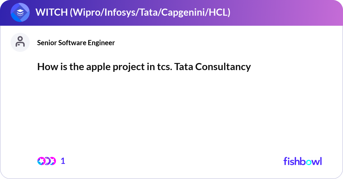 How is the apple project in tcs. Tata Consultancy | Fishbowl