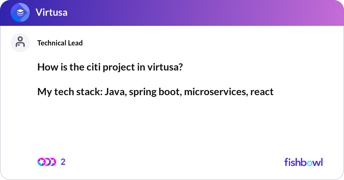 How is the citi project in virtusa? My tech stack... | Fishbowl