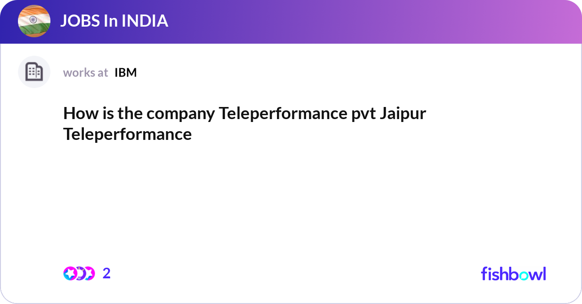 How is the company Teleperformance pvt Jaipur Tele... | Fishbowl