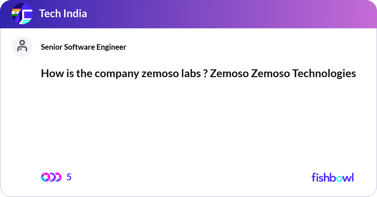 How is the company zemoso labs ? Zemoso Zemoso Tec... | Fishbowl