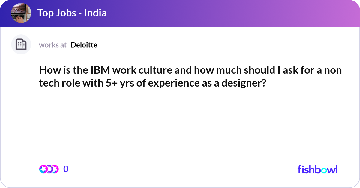 How is the IBM work culture and how much should I ... | Fishbowl