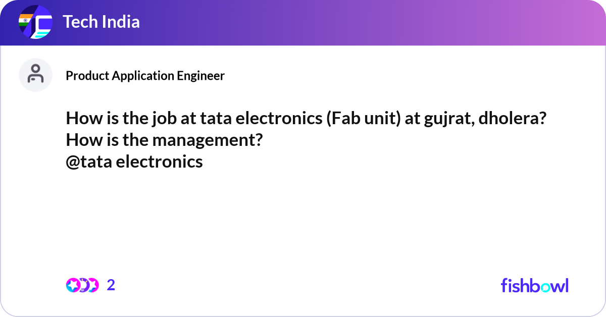 How is the job at tata electronics (Fab unit) at g... | Fishbowl
