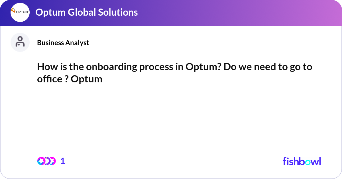 How is the onboarding process in Optum? Do we need... | Fishbowl