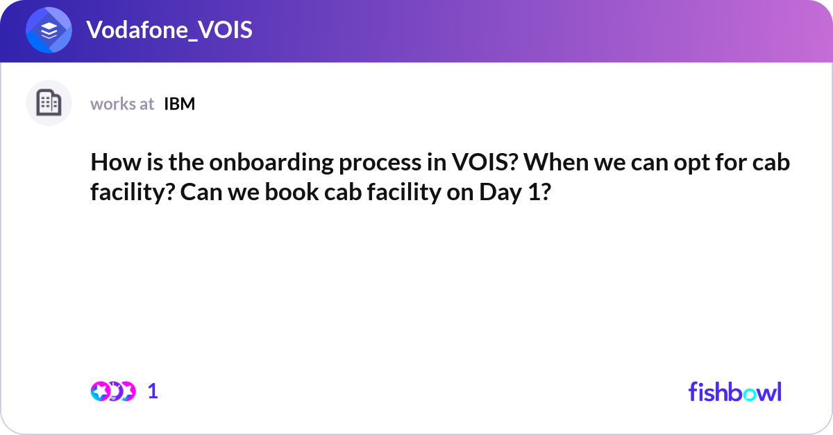 How is the onboarding process in VOIS? When we can... | Fishbowl