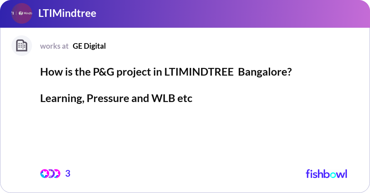 How is the P&G project in LTIMINDTREE Bangalore? ... | Fishbowl