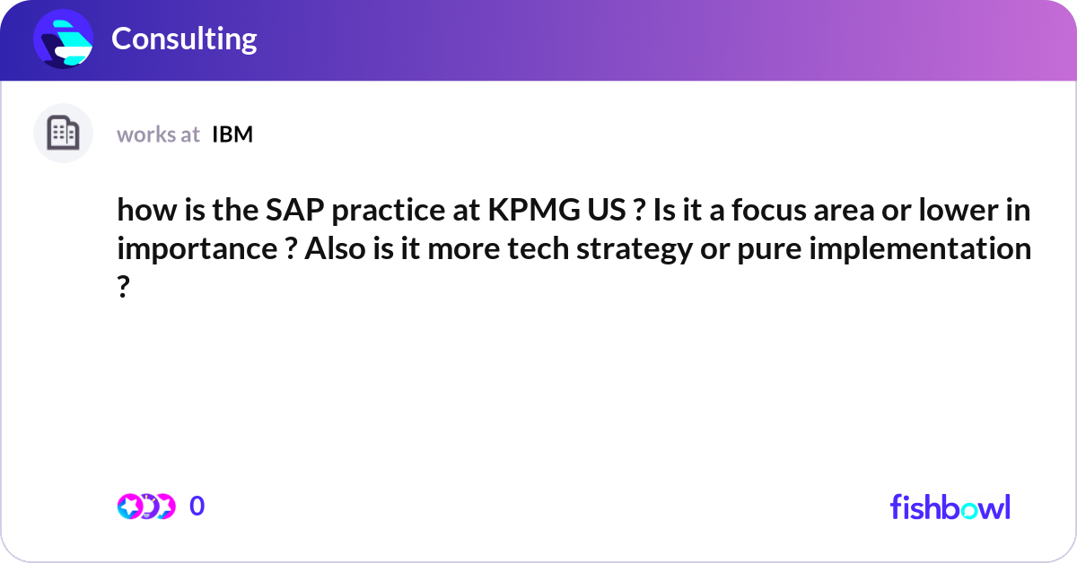 how is the SAP practice at KPMG US ? Is it a focus... | Fishbowl