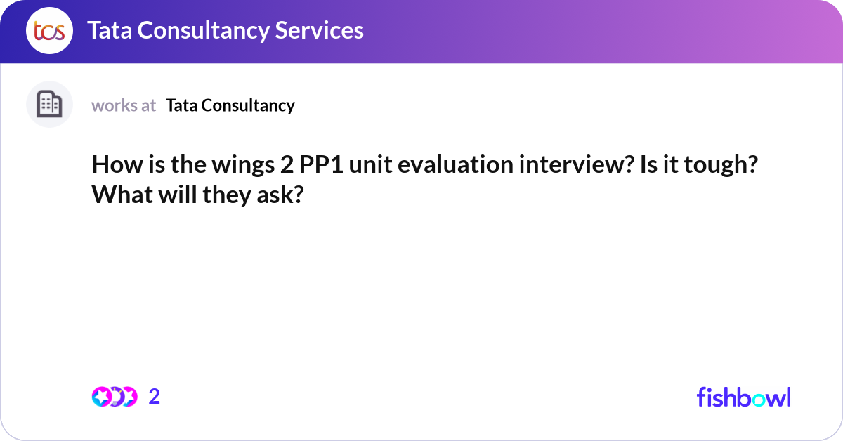 How is the wings 2 PP1 unit evaluation interview? ... | Fishbowl