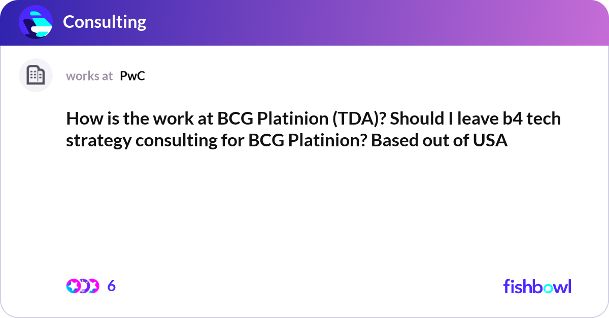How is the work at BCG Platinion (TDA)? Should I l... | Fishbowl