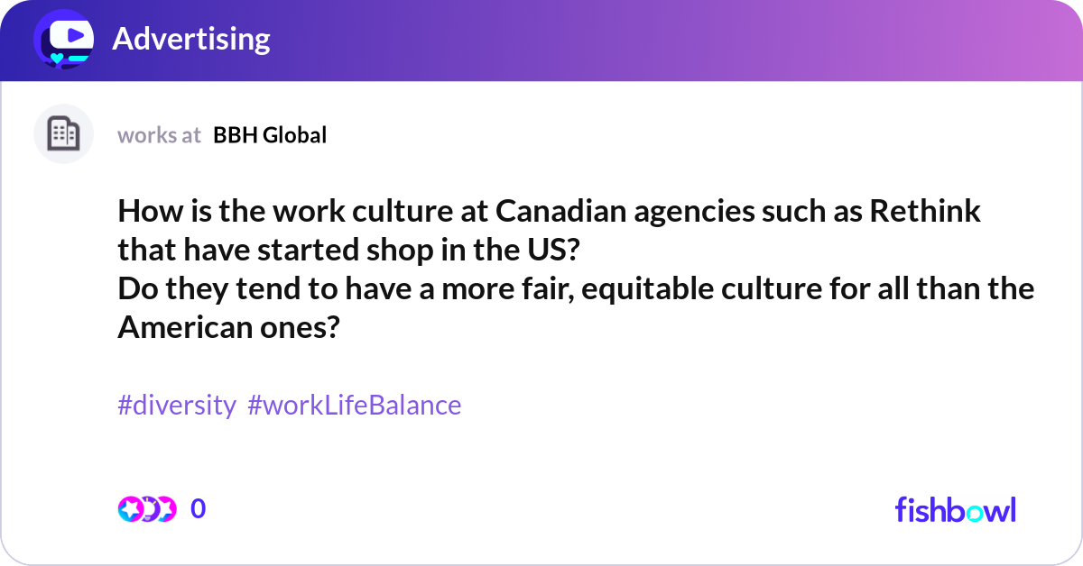 How is the work culture at Canadian agencies such ... | Fishbowl
