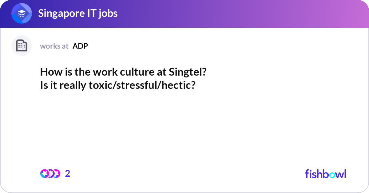 How is the work culture at Singtel? Is it really t... | Fishbowl