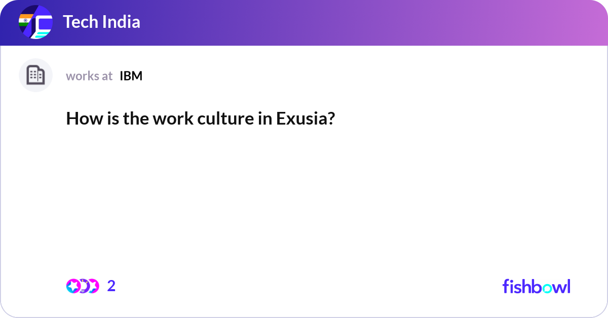 How is the work culture in Exusia? | Fishbowl