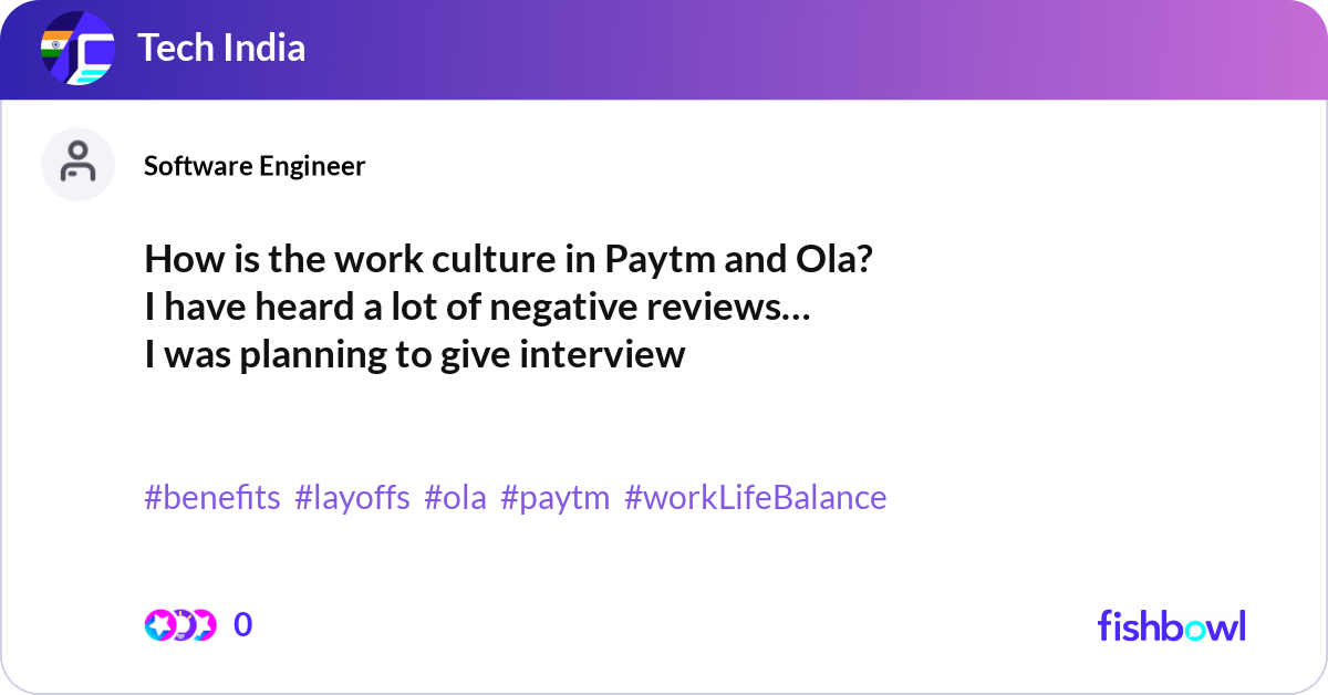 How is the work culture in Paytm and Ola? I have h... | Fishbowl