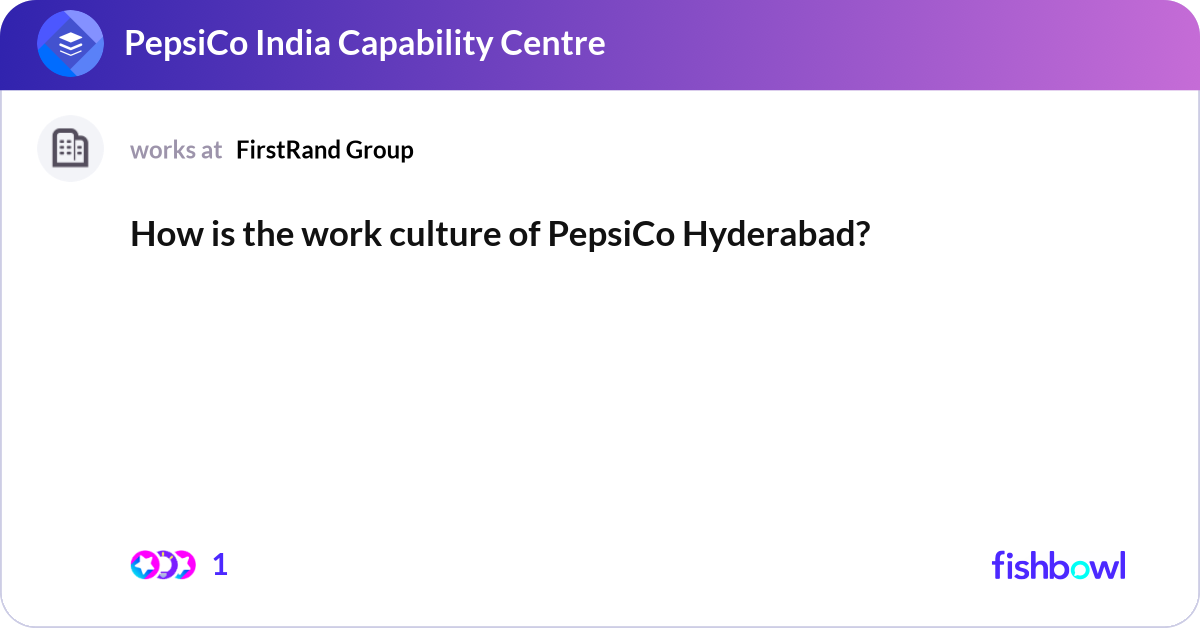How is the work culture of PepsiCo Hyderabad? | Fishbowl