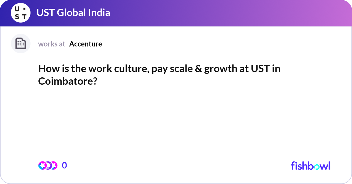 How is the work culture, pay scale & growth at UST... | Fishbowl