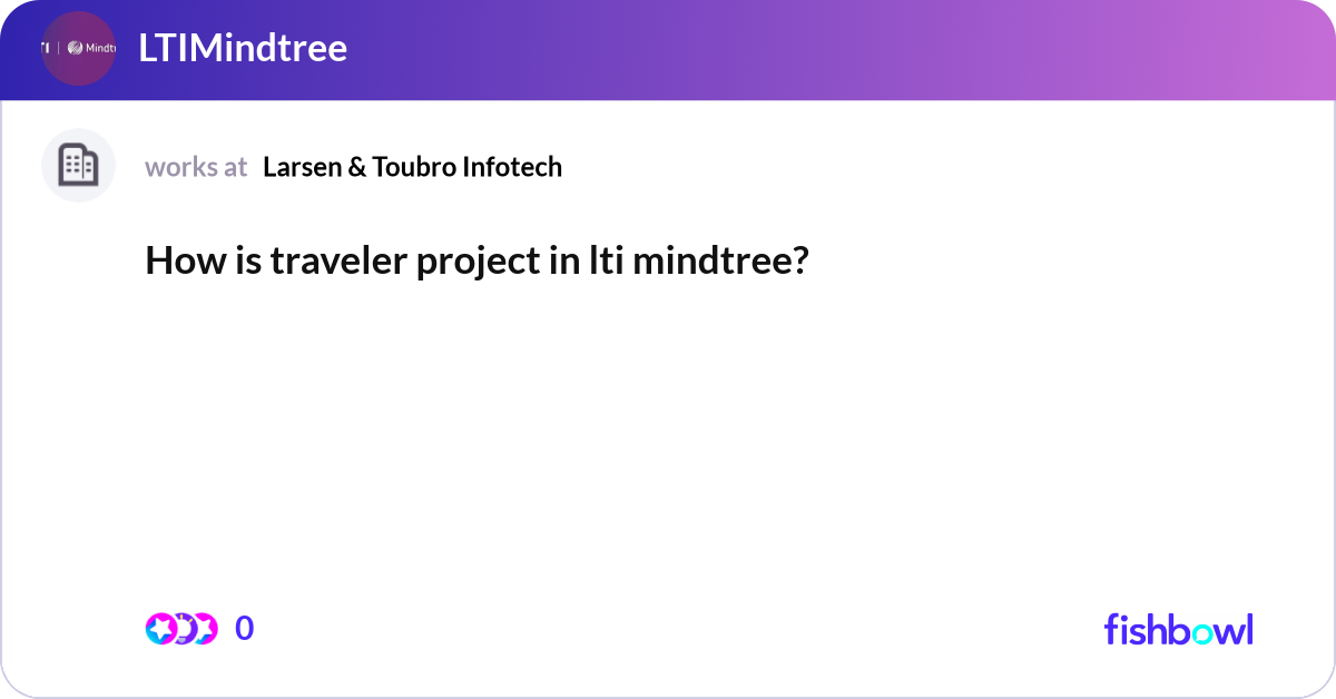 How is traveler project in lti mindtree? | Fishbowl