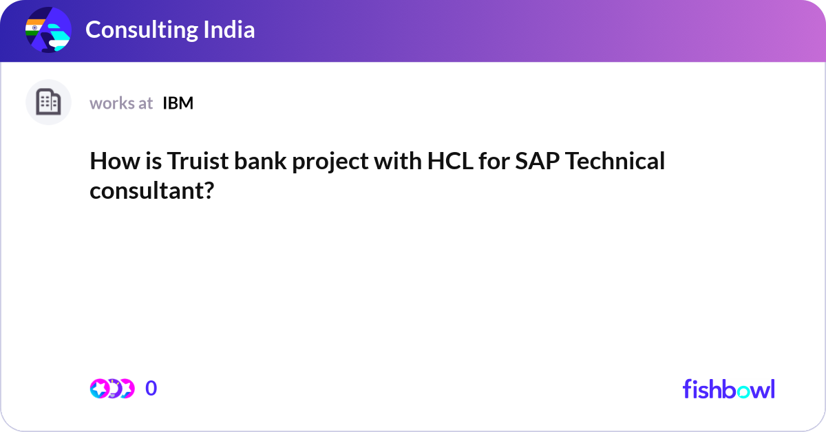 How is Truist bank project with HCL for SAP Techni... | Fishbowl