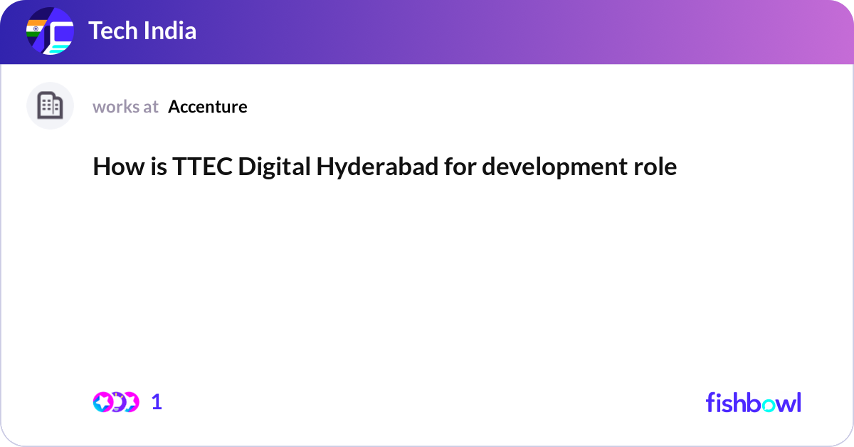 How is TTEC Digital Hyderabad for development role... | Fishbowl