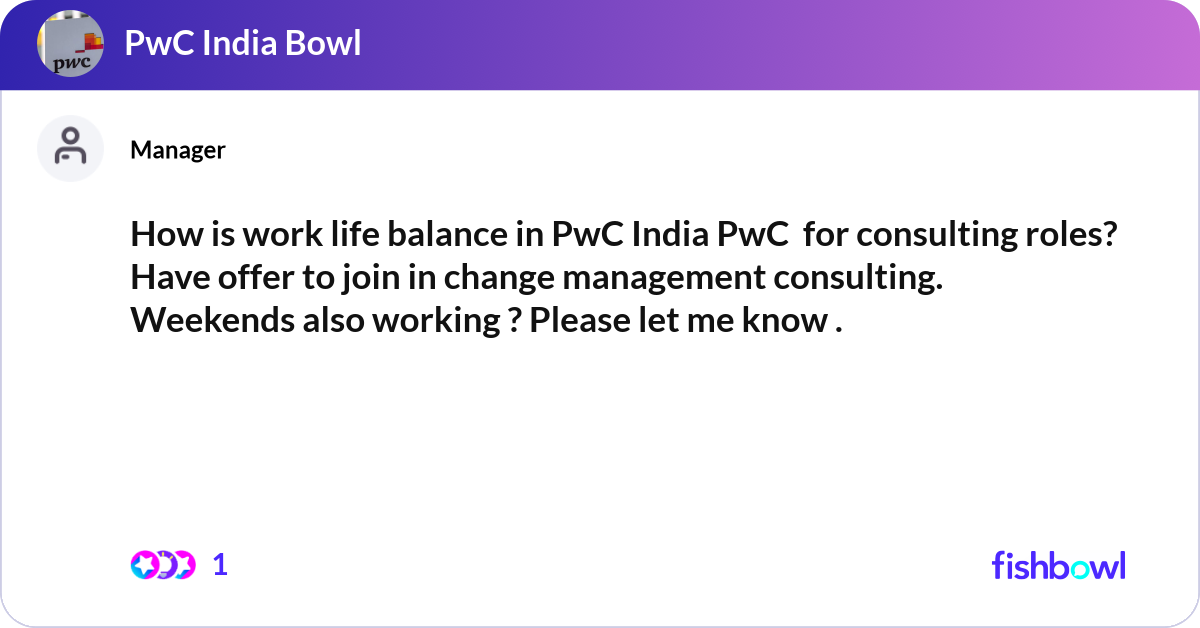 How is work life balance in PwC India PwC for con... | Fishbowl
