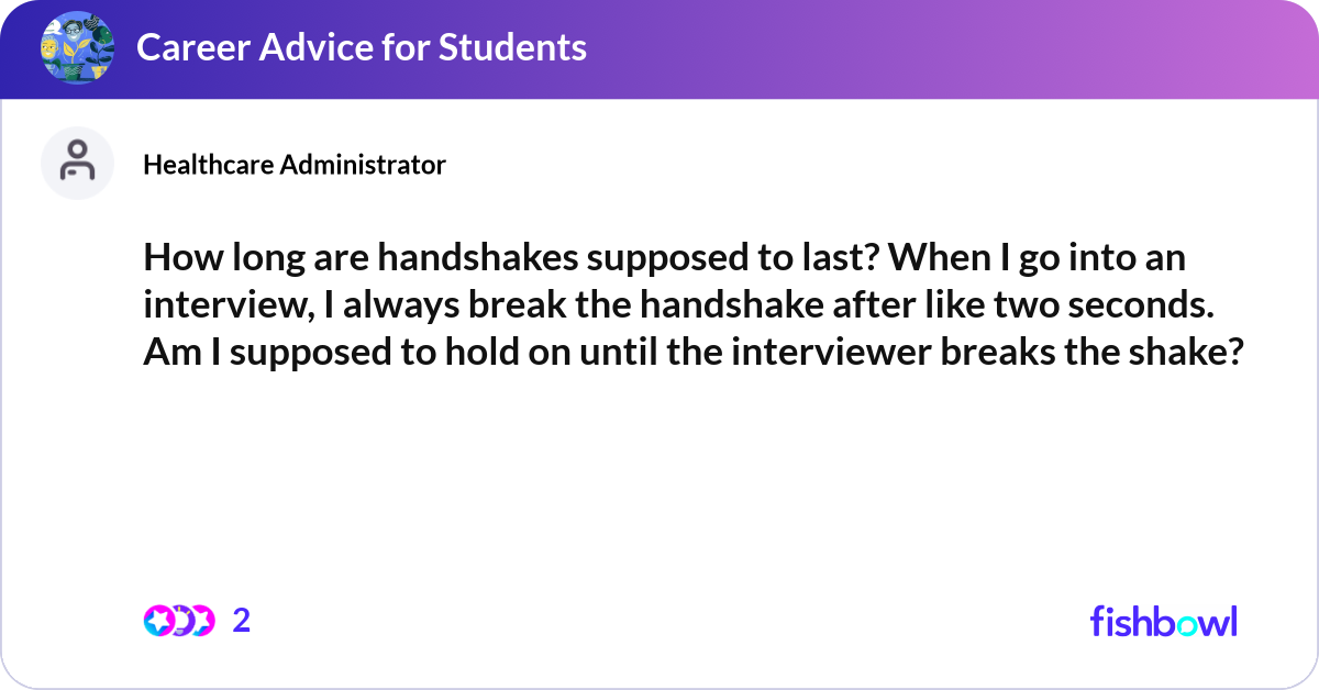 How long are handshakes supposed to last? When I g... | Fishbowl