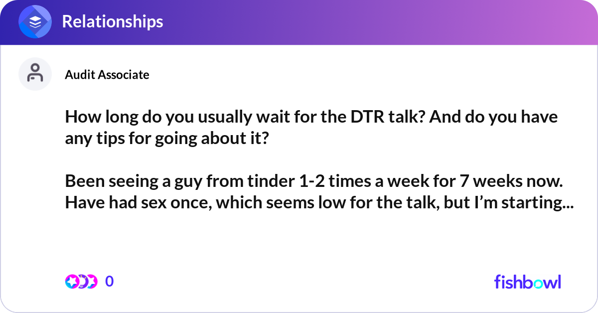 How long do you usually wait for the DTR talk? And... | Fishbowl