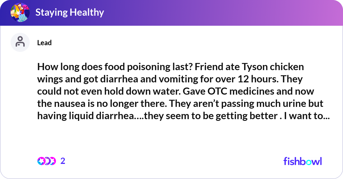 How long does food poisoning last? Friend ate Tyso... | Fishbowl