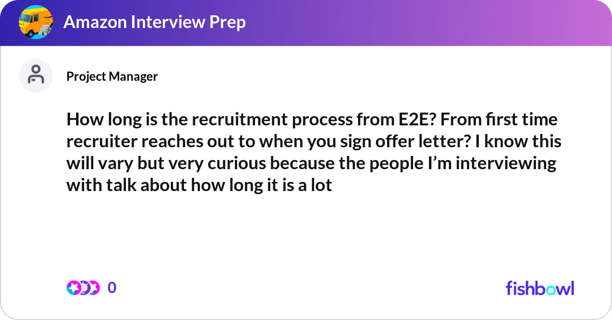 How long is the recruitment process from E2E? From... | Fishbowl