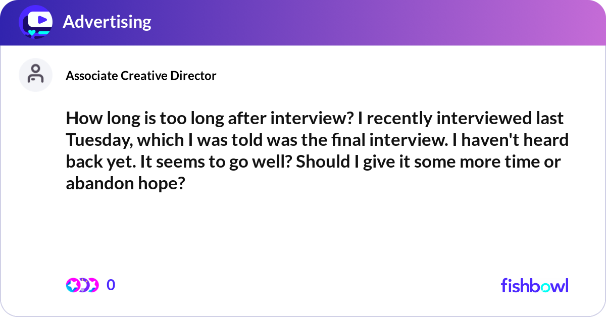 How long is too long after interview? I recently i... | Fishbowl