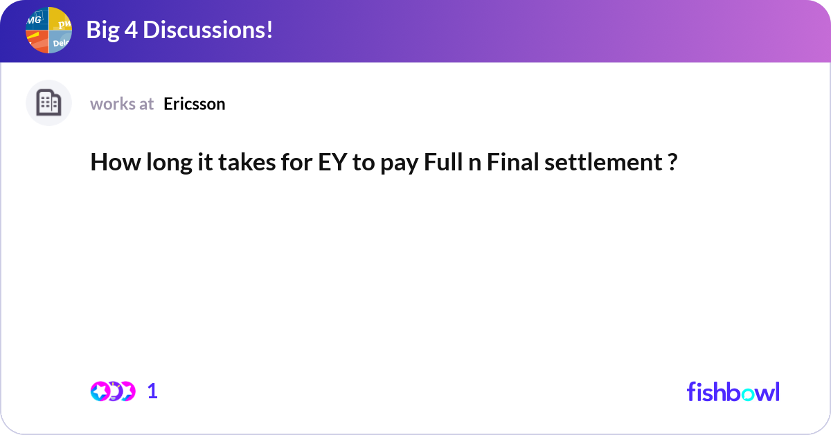 How long it takes for EY to pay Full n Final settl... | Fishbowl