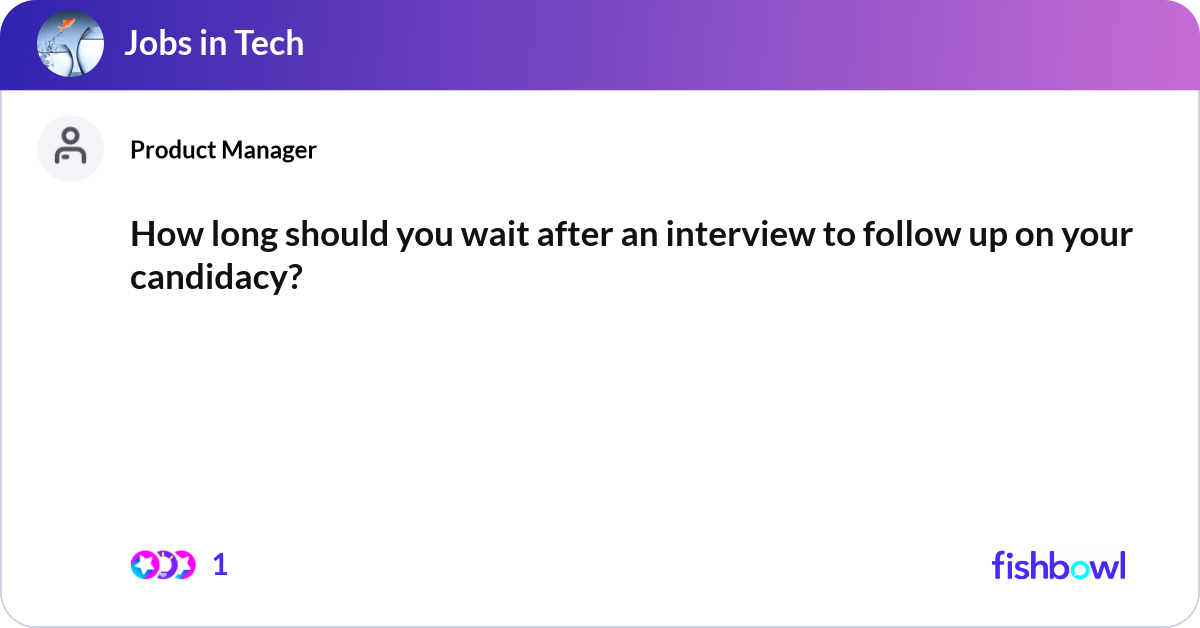 How long should you wait after an interview to fol... | Fishbowl