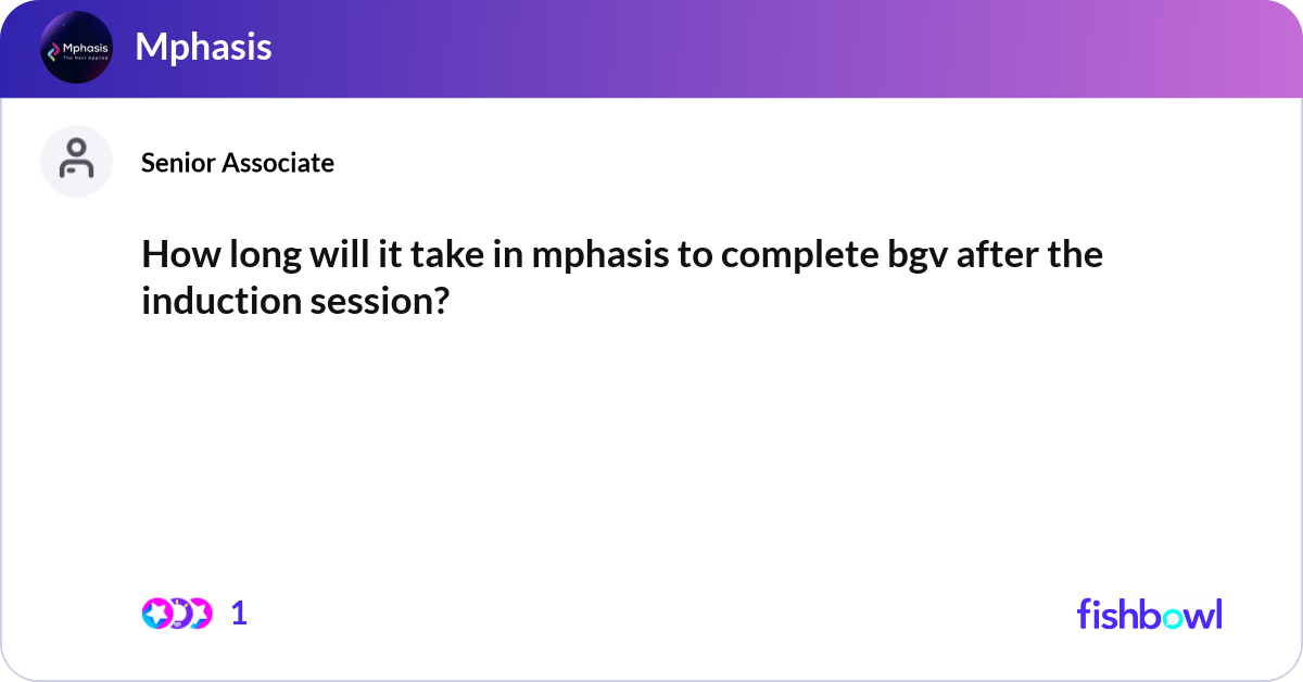 How long will it take in mphasis to complete bgv a... | Fishbowl