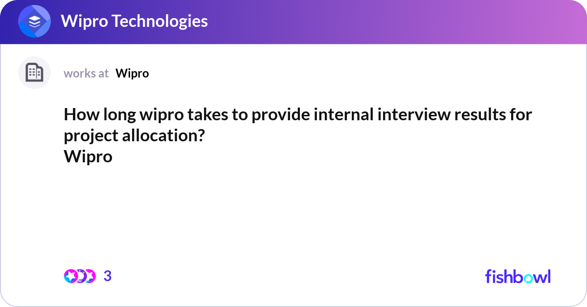 How long wipro takes to provide internal interview... | Fishbowl