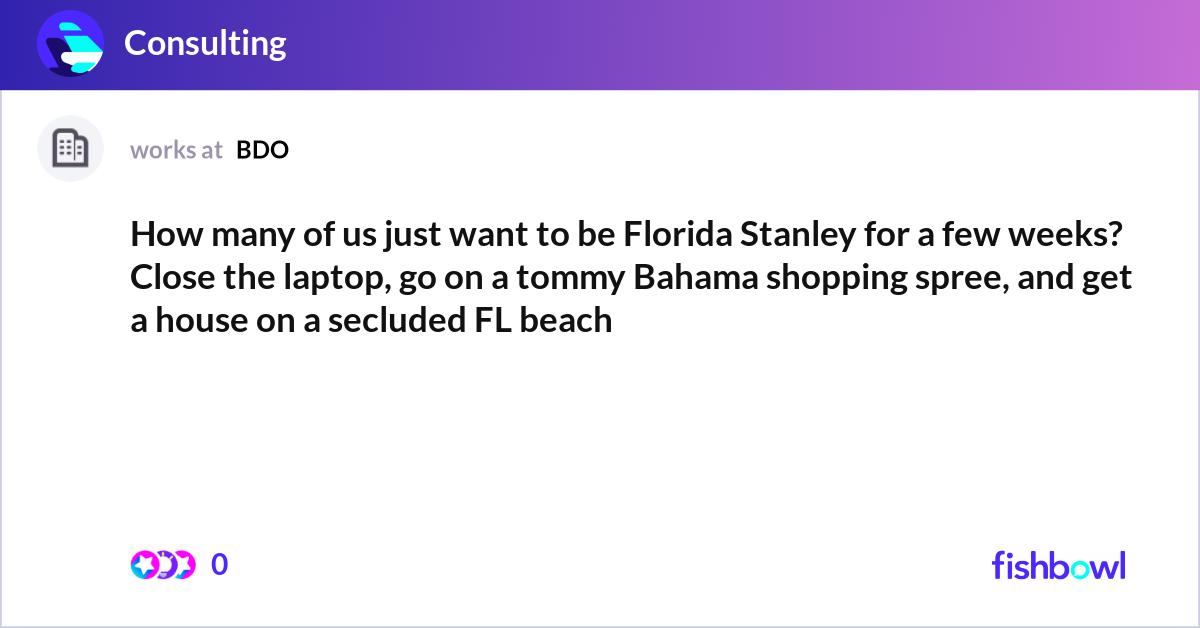 How many of us just want to be Florida Stanley for... | Fishbowl