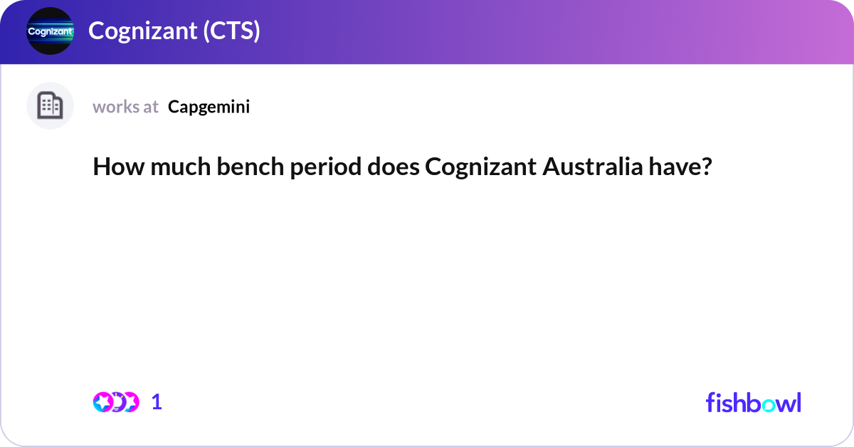 How much bench period does Cognizant Australia hav... | Fishbowl