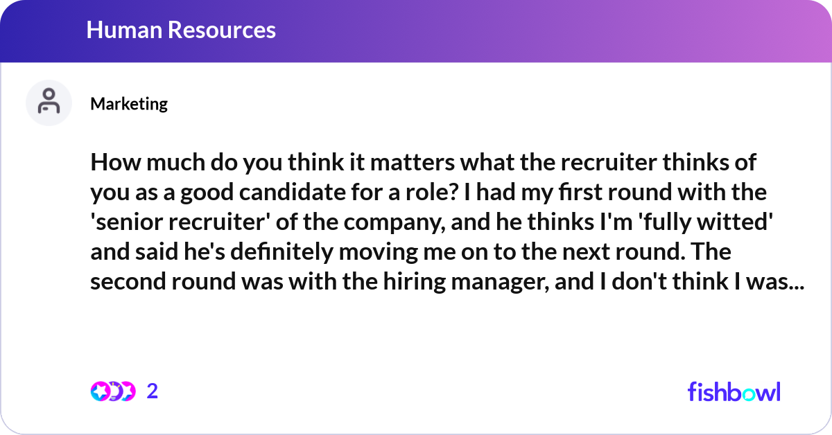 How much do you think it matters what the recruite... | Fishbowl