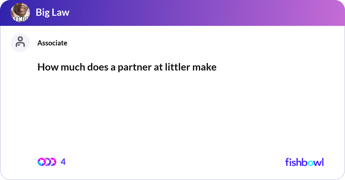 How much does a partner at littler make | Fishbowl