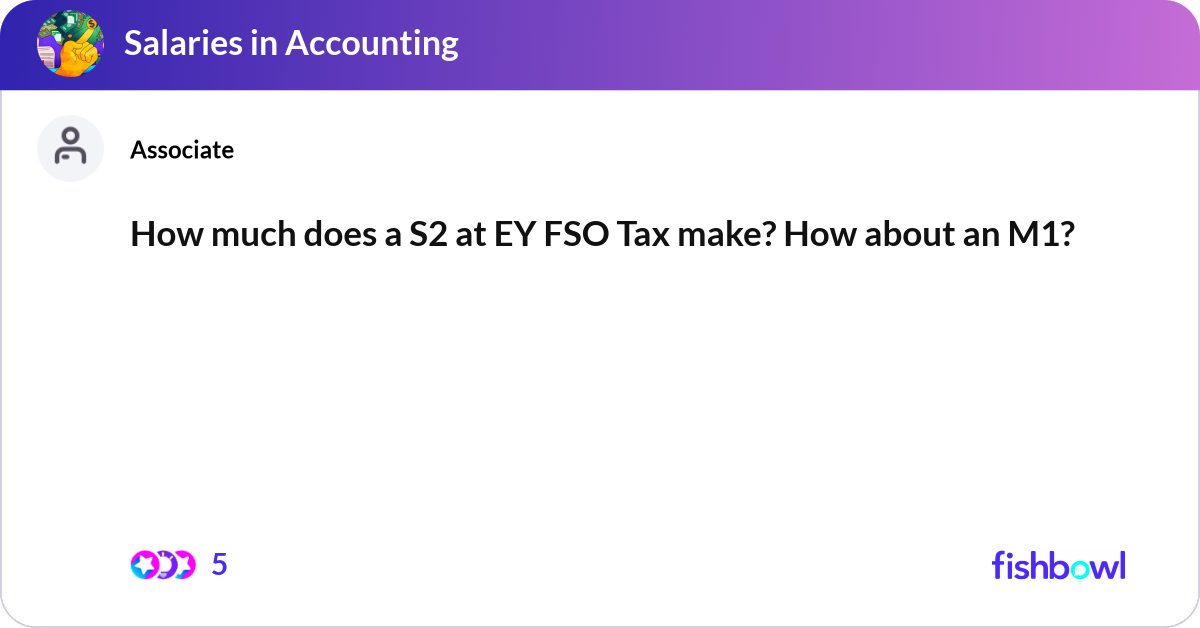 How much does a S2 at EY FSO Tax make? How about a... | Fishbowl