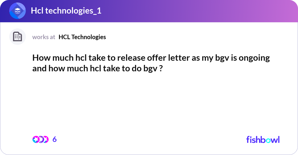 How much hcl take to release offer letter as my bg... | Fishbowl