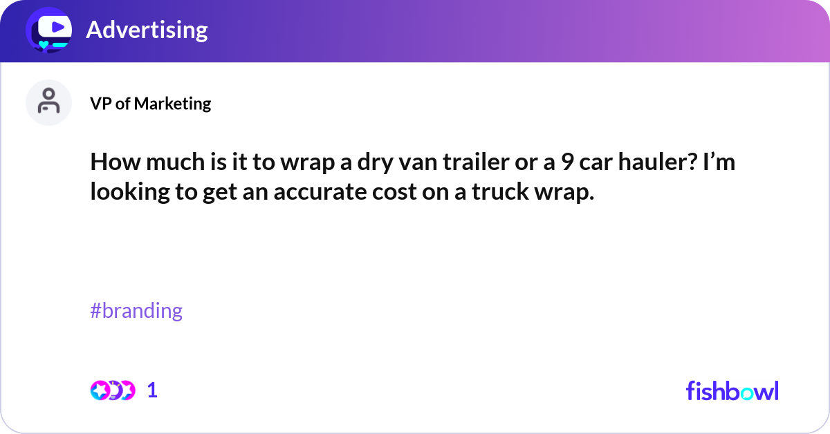How much is it to wrap a dry van trailer or a 9 ca... | Fishbowl