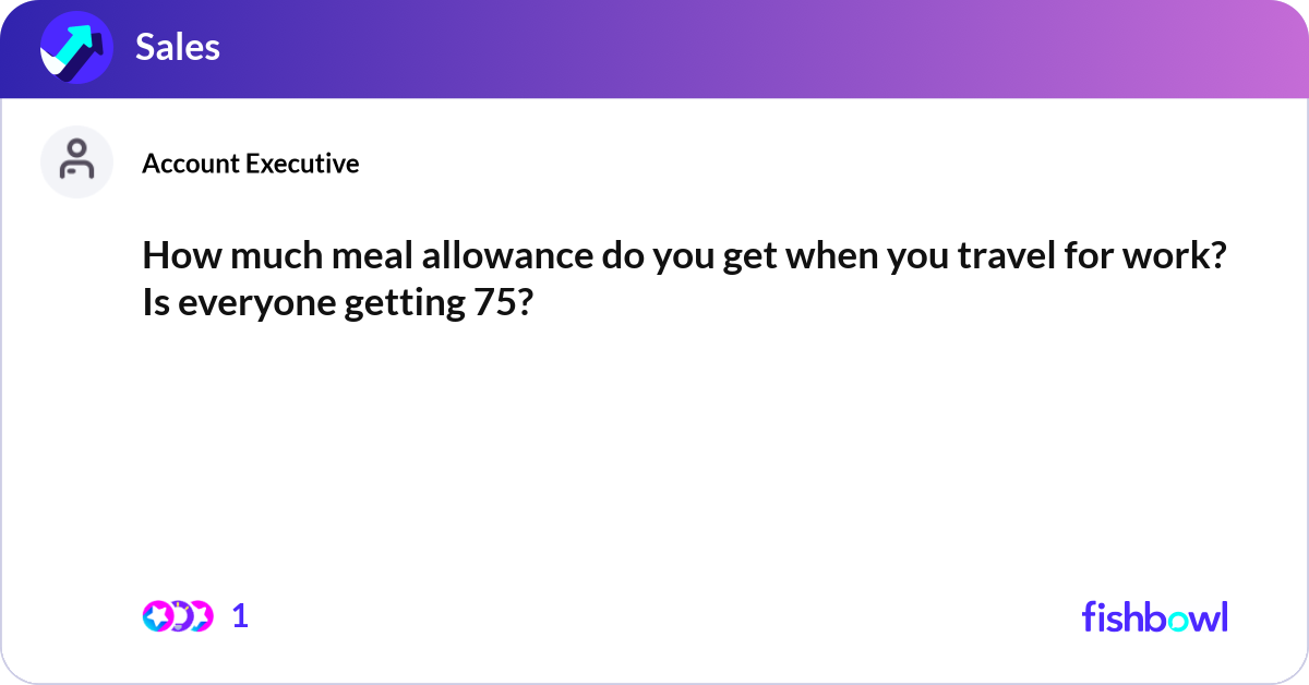 How much meal allowance do you get when you travel... | Fishbowl