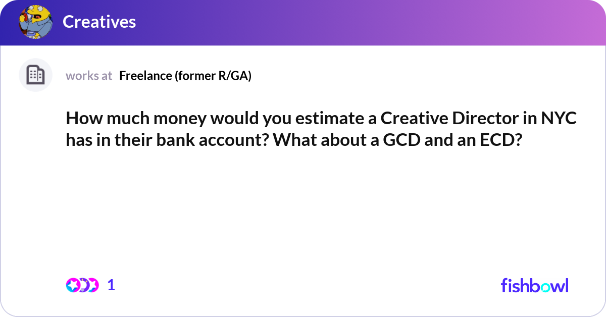 How much money would you estimate a Creative Direc... | Fishbowl