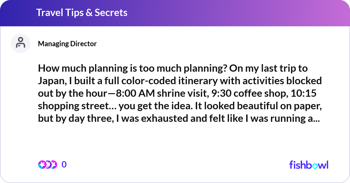 How much planning is too much planning? On my last... | Fishbowl