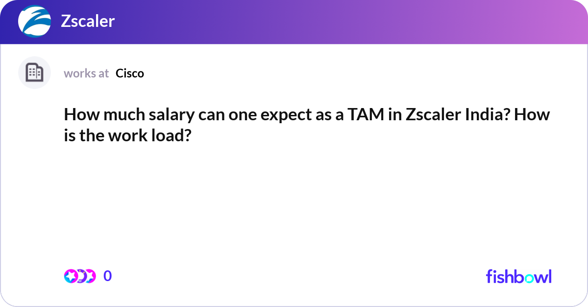 How much salary can one expect as a TAM in Zscaler... | Fishbowl