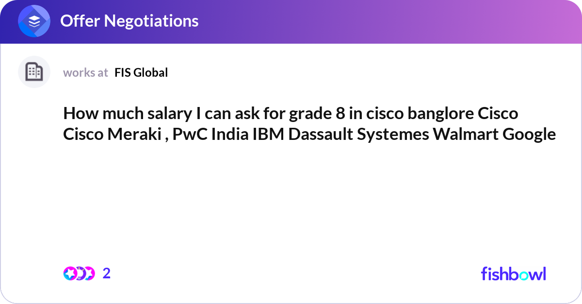 How much salary I can ask for grade 8 in cisco ban... | Fishbowl