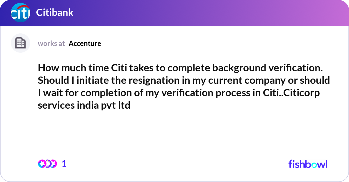 How much time Citi takes to complete background ve... | Fishbowl