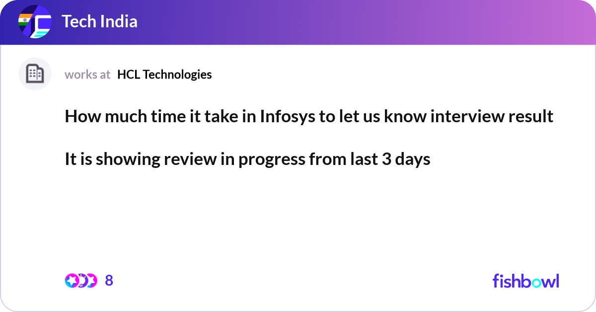 How much time it take in Infosys to let us know in... | Fishbowl