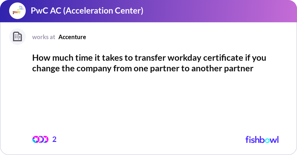 How much time it takes to transfer workday certifi... | Fishbowl