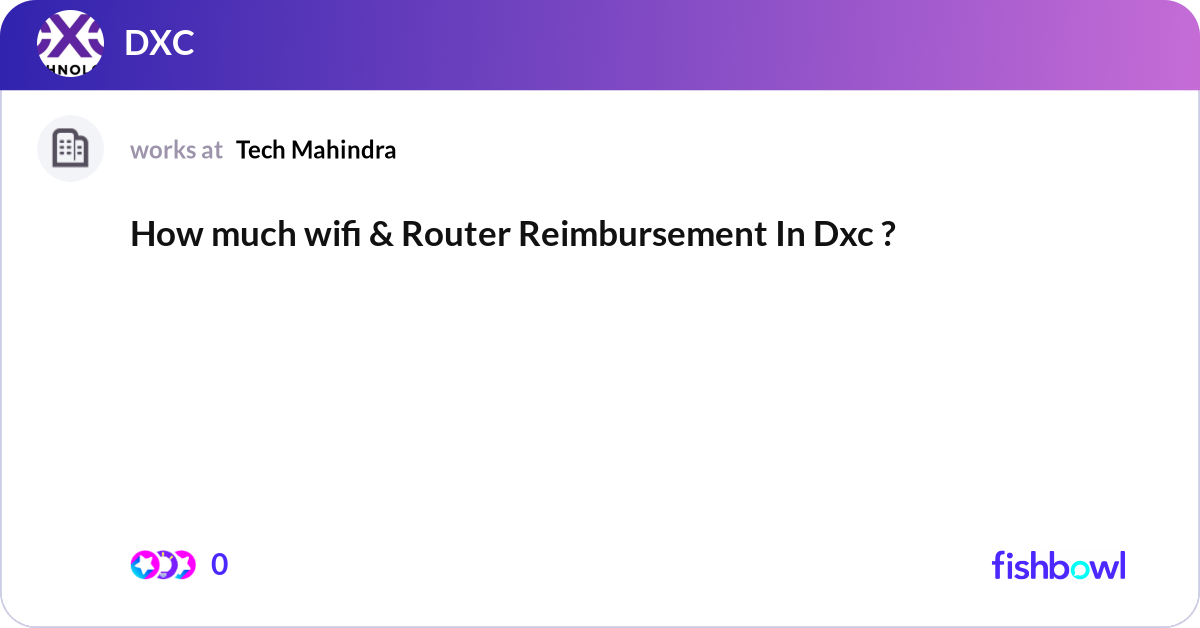 How much wifi & Router Reimbursement In Dxc ? | Fishbowl